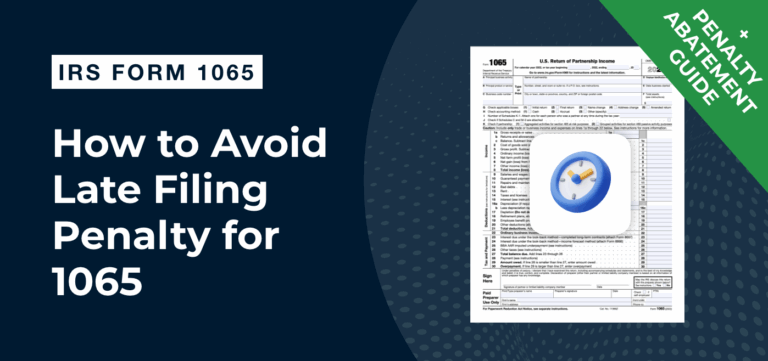 How To Avoid Late Filing Penalty For 1065 (+ Penalty Abatement Guide)