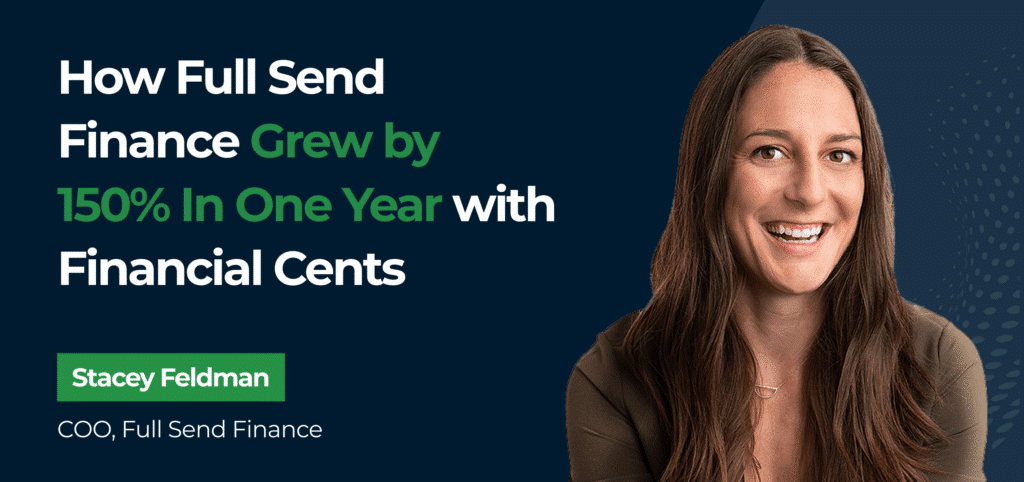 How Full Send Finance Grew By 150% In One Year With Financial Cents | Financial Cents