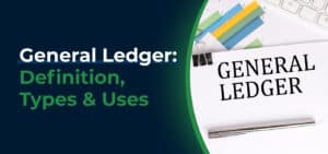 General Ledger Explained: Purpose, Format, And How It Works